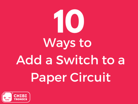 10 Ways to Add a Switch to a Paper Circuit - Chibitronics