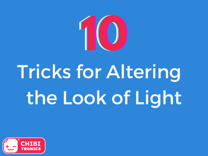 10 Tricks for Altering the Look of Light | Chibitronics