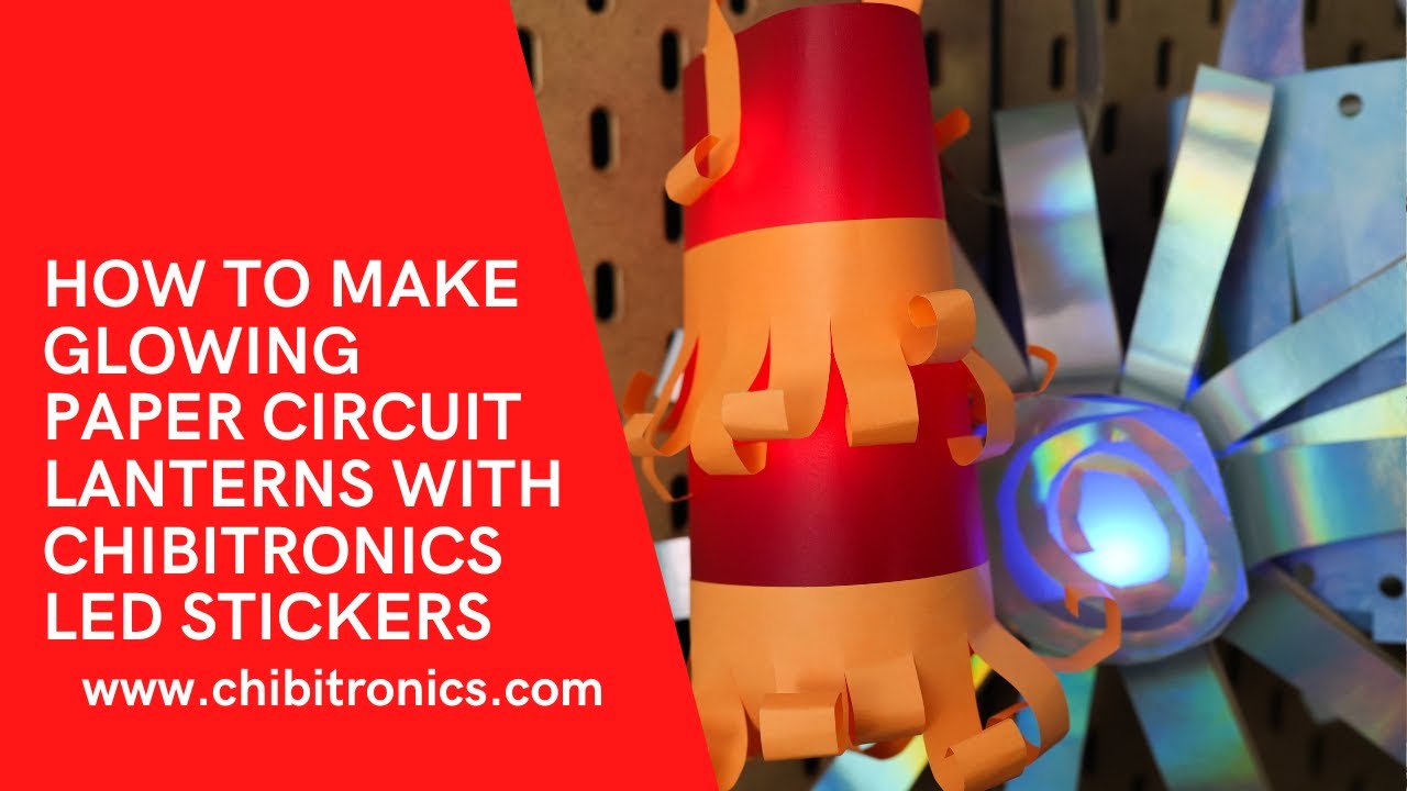 How to Make Glowing Paper Circuit Lanterns with Chibitronics LED ...
